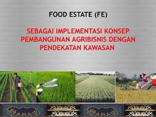 Food Estate_ Sebagai Implementasi Pembangunan Agribisnis.pptx