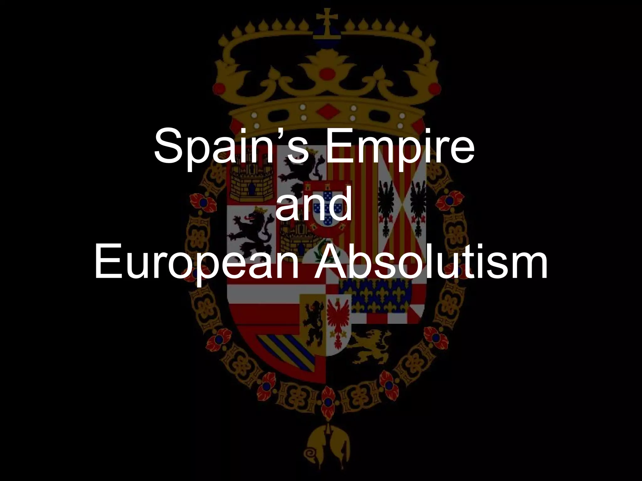 21.1 - Spain’s Empire and European Absolutism | PPT