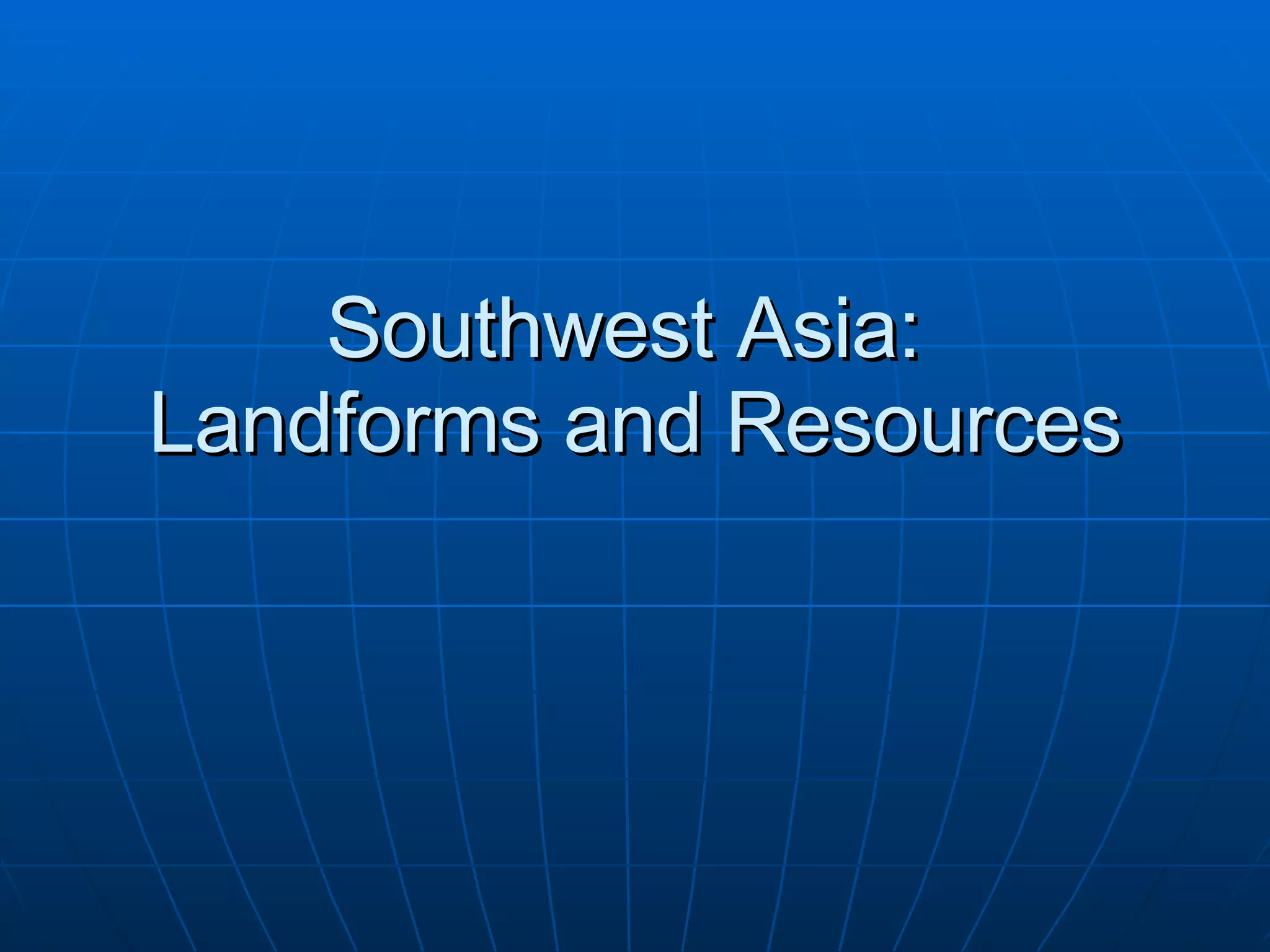 21.1 - SW Asia Landforms & Resources | PPT
