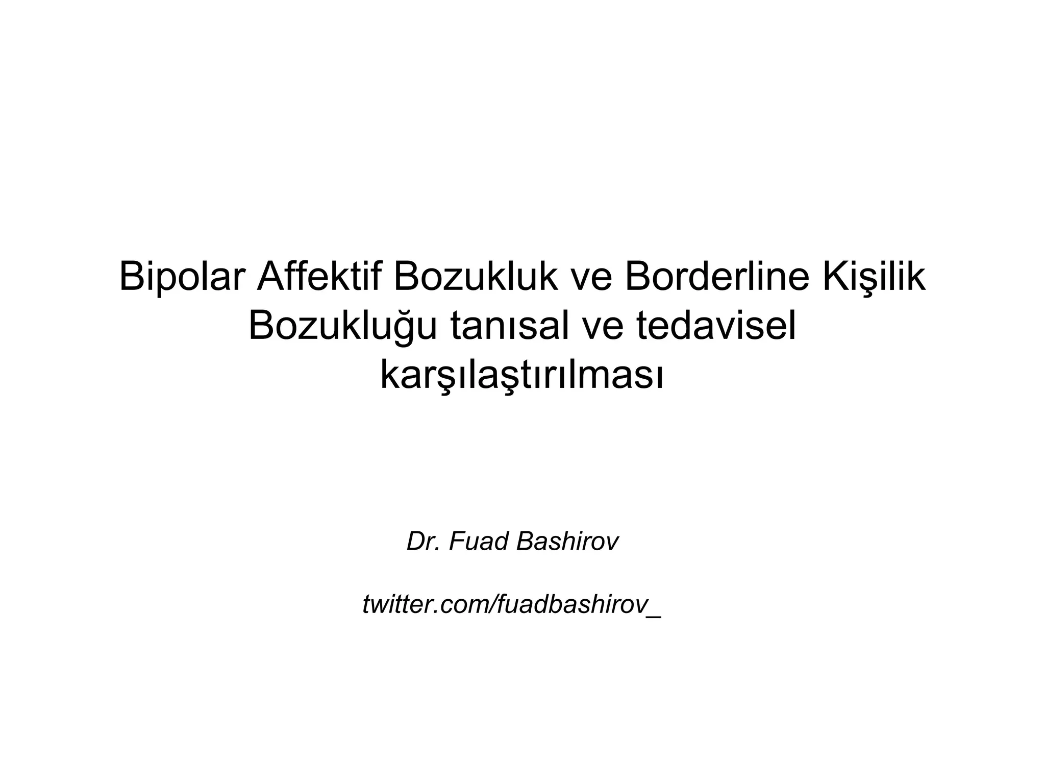 Bipolar Affektif Bozukluk ve Borderline Kişilik Bozukluğu tanısal ve tedavisel karşılaştırılması ...