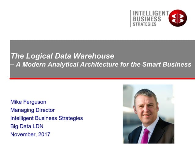 Big Data LDN 2017: The Logical Data Warehouse – A Modern Analytical Architecture for the Smart ...