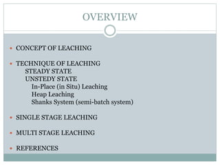 LEACHING CONCEPT, TECHNIQUE AND SINGLE AND MULTISTAGE LEACHING | PPTX