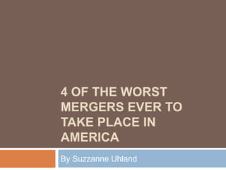 4 Of The Worst Mergers Ever To Take Place In America | PPTX