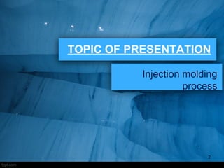 INJECTION MOLDING PROCESS | PPT