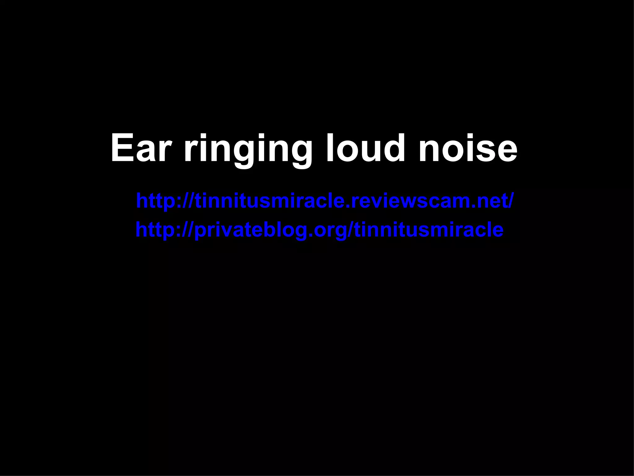 Ear ringing loud noise | PPT