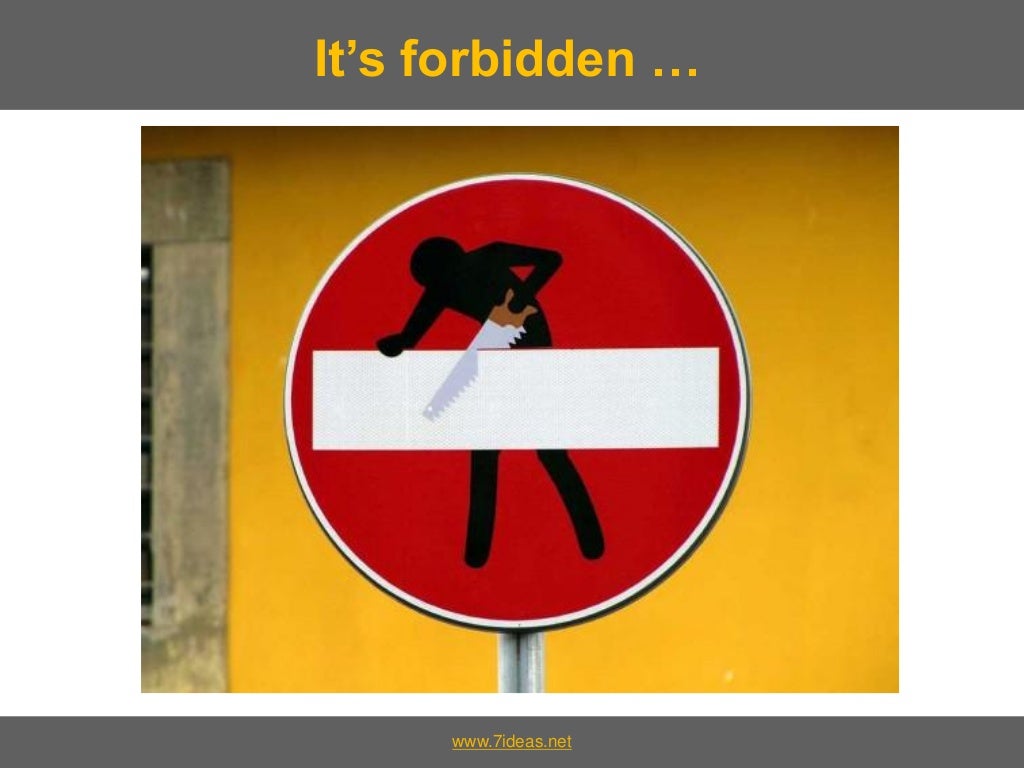 It’s forbidden … www.7ideas.net 15