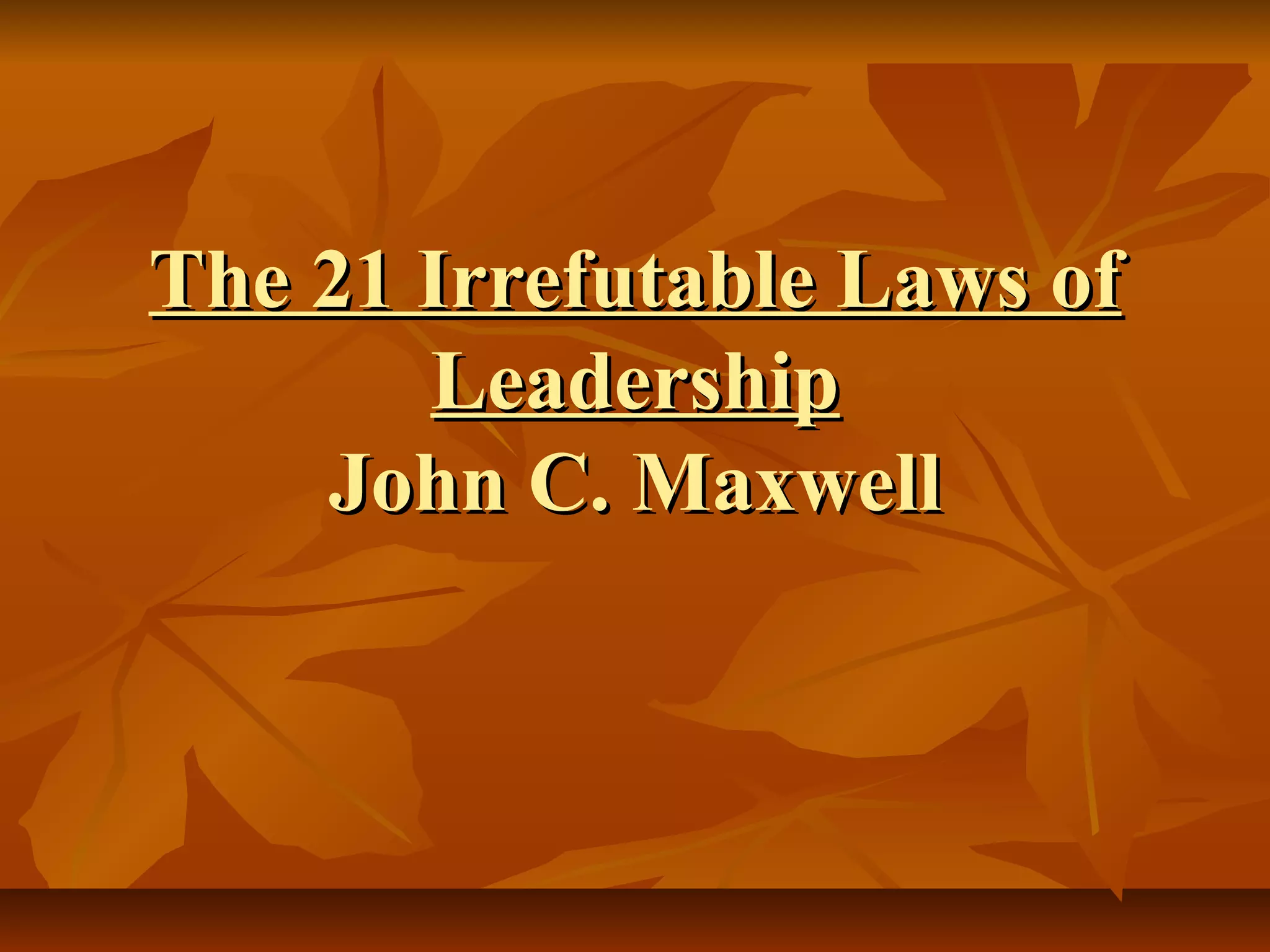 21 irrefutable laws of leadership john c maxwell | PPT