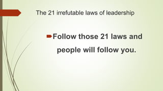 21 irrefutable laws of leadership training.pptx