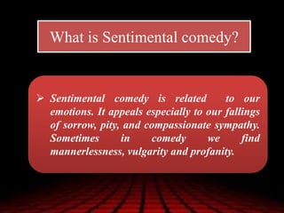 Characteristics of Anti- Sentimental Comedy | PPTX | Comedy | Genres