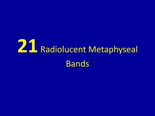 21 radiolucent metaphyseal bands | PPTX | Bone and Joint Conditions | Diseases and Conditions