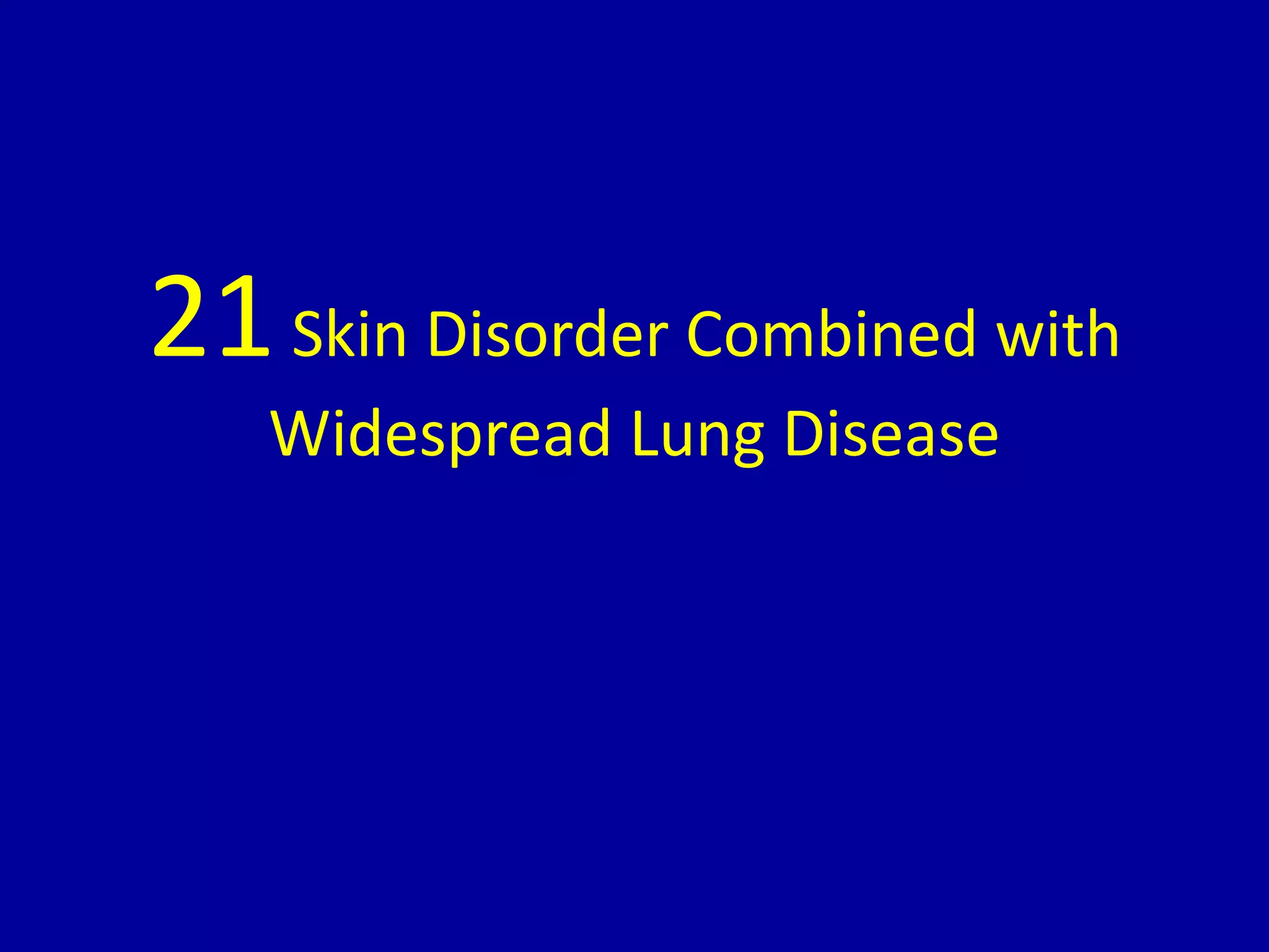 21 skin disorder combined with widespread lung disease | PPTX