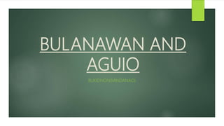 Bulanawan and Aguio | PPTX