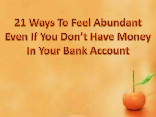 21 ways to feel abundant – even if you have $0 in your bank account ...
