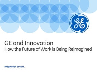 GE and Innovation: How the Future of Work is Being Reimagined | PDF