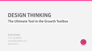 Design Thinking – The Ultimate Growth Tool by Zack Onisko, CEO ...