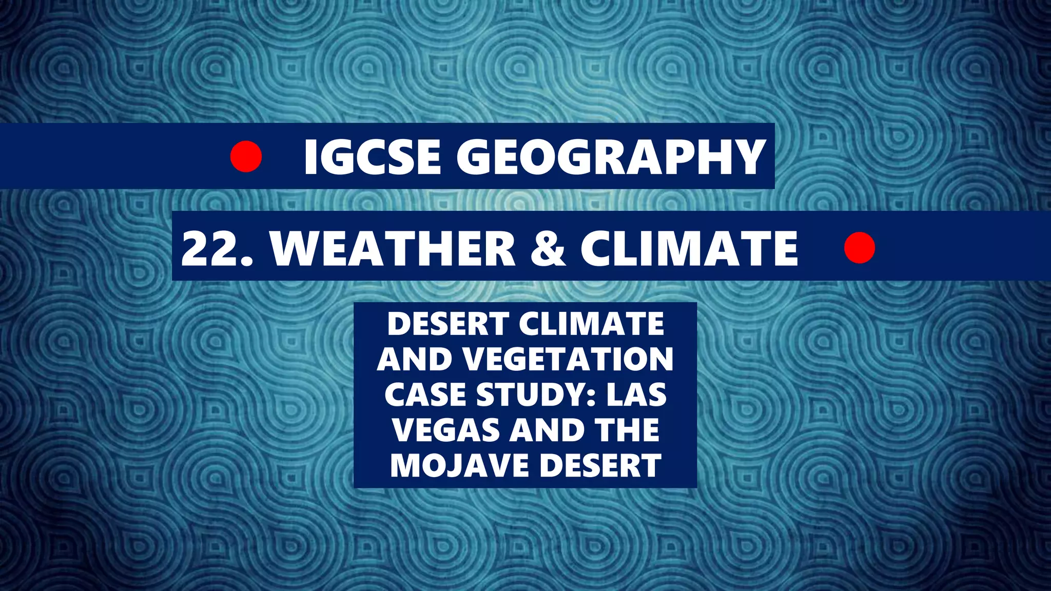GEOGRAPHY IGCSE: DESERT CLIMATE | PPT