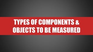 Types of components and objects to be measured_Presentation | PPTX
