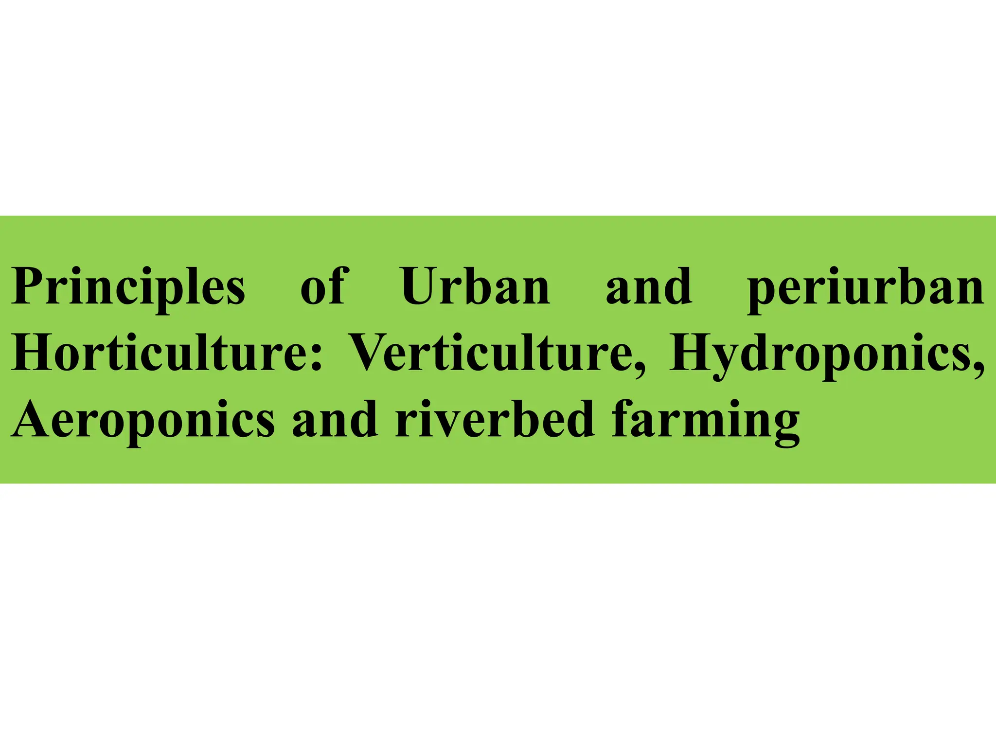 22. Hyydroponics, aeroponics, verticulture and riverbed farming.pptx