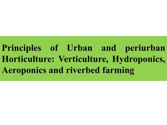 22. Hyydroponics, aeroponics, verticulture and riverbed farming.pptx