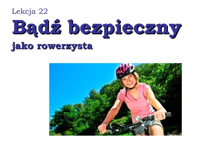 22 - Bądź bezpieczny jako rowerzysta | PPT