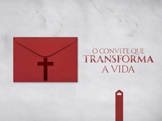 O Convite que Transforma a Vida | PPTX