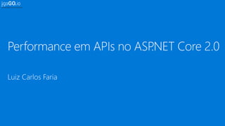 Performance de API's no ASP.NET Core 2.0 | PPT