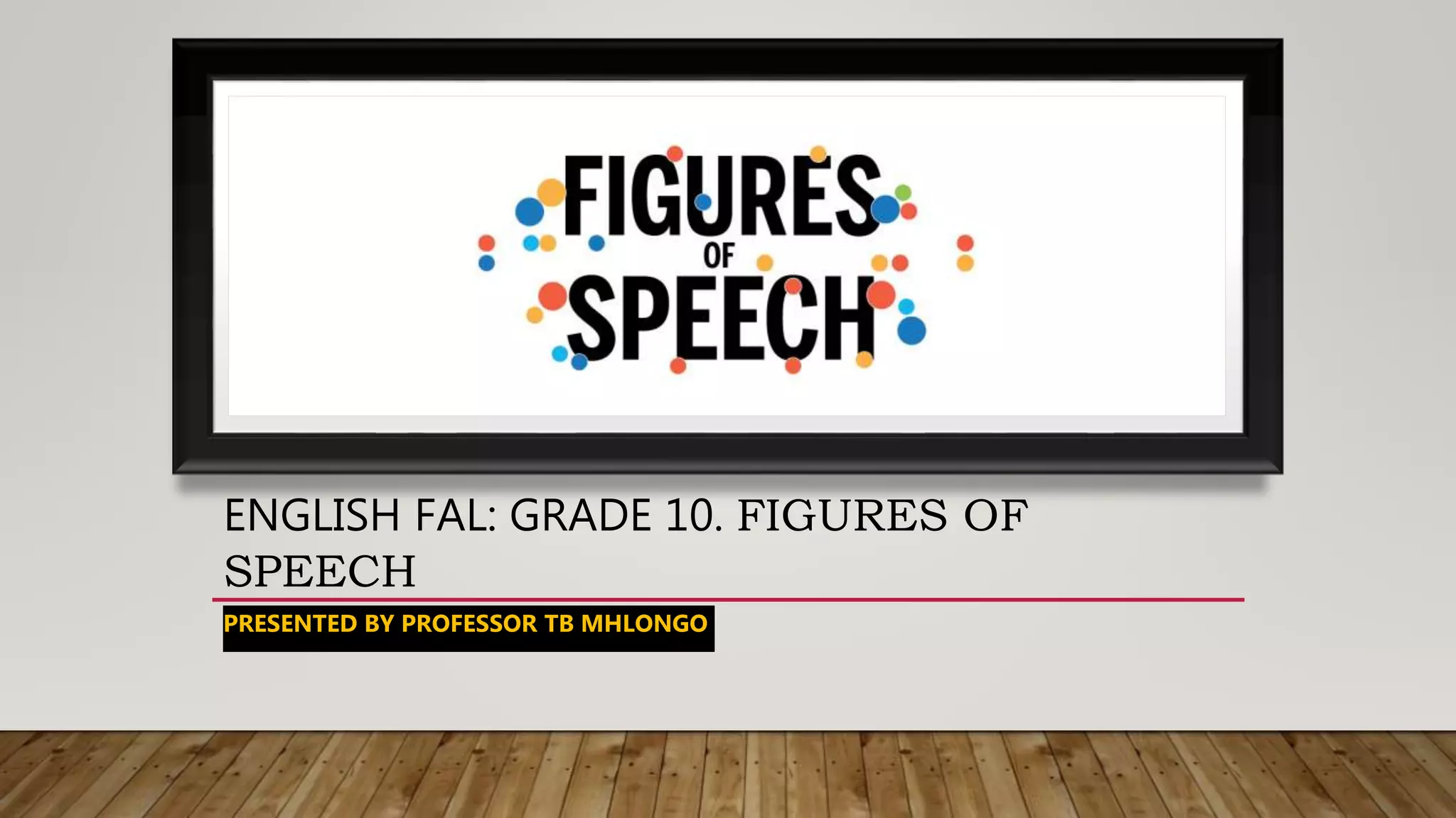FIGURES OF SPEECH - PRESENTED BY MR TB MHLONGO | PPTX