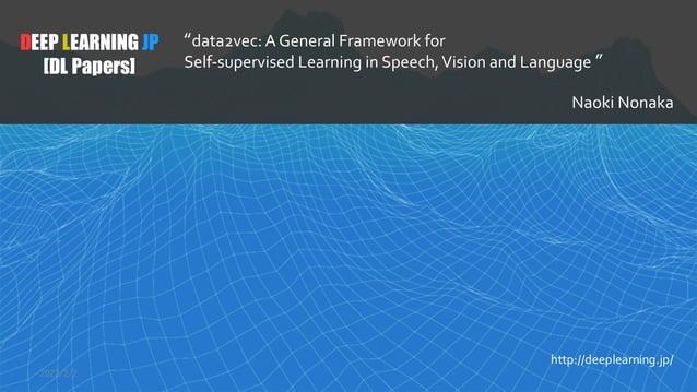 [DL輪読会]data2vec: A General Framework for Self-supervised Learning in Speech, Vision and Language ...