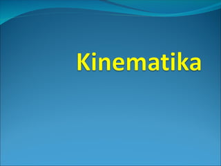 Presentasi Mata Kuliah-Kinematika-ppt.ppt