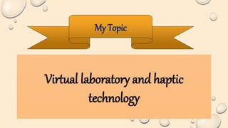 220711130073 sharmistha DasVIRTUAL LABORATORY AND HAPTIC TECHNOLOGY EPC3 INTERNAL ASSESSMENT | PPTX