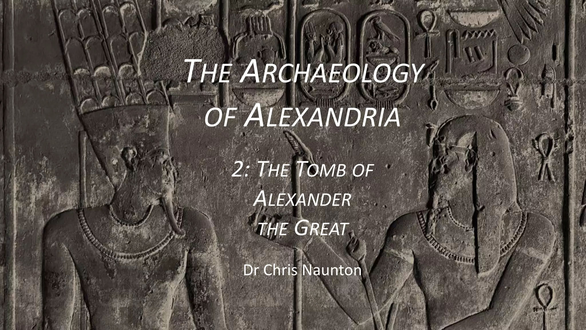 The Archaeology of Alexandria Part 2: The Tomb of Alexander the Great | PPT