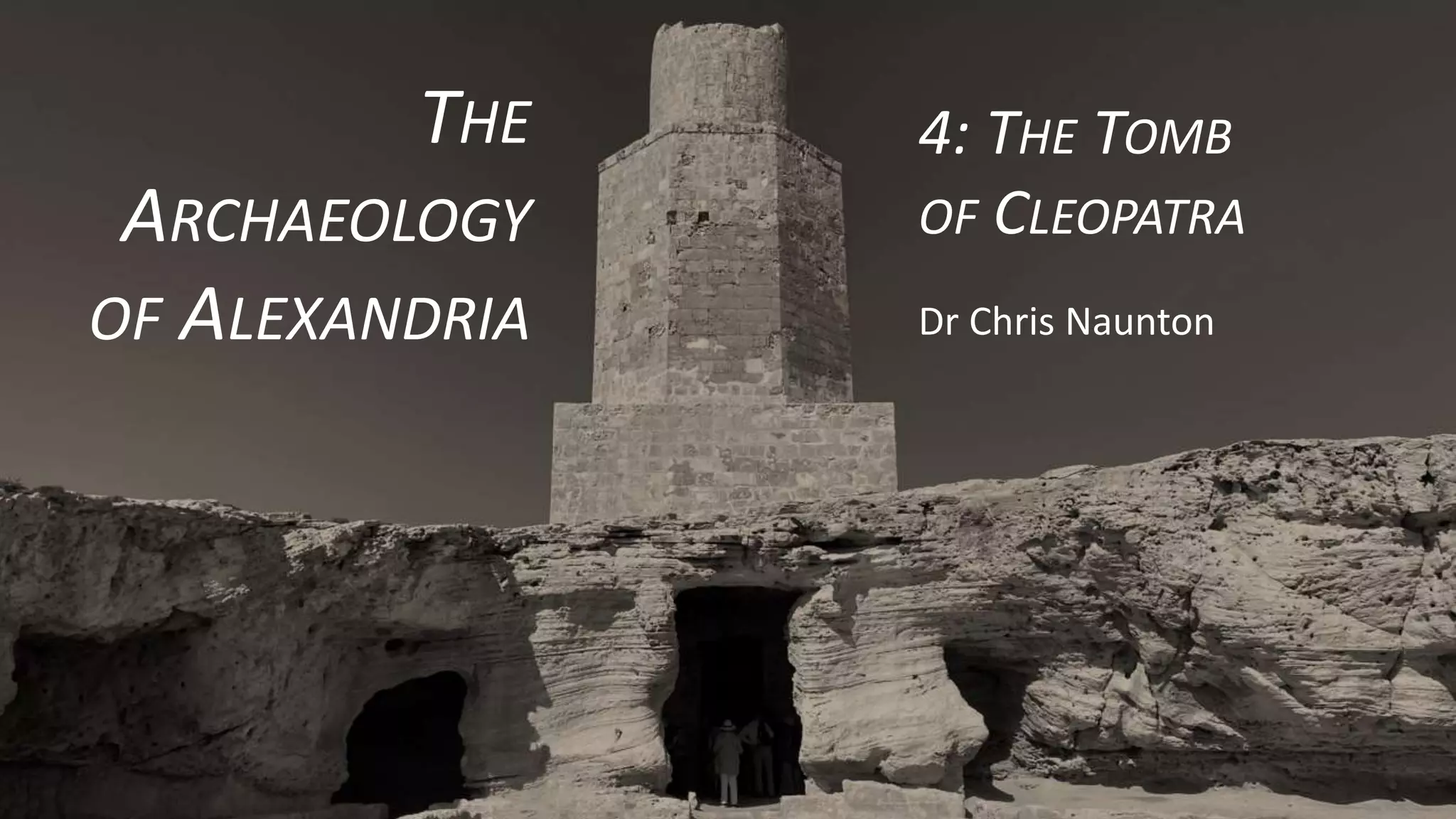 The Archaeology of Alexandria Part 4: The Tomb of Cleopatra | PPTX