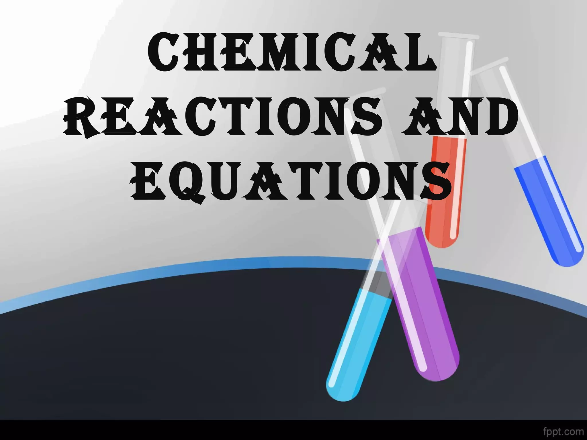 CHEMICAL REACTIONS AND EQUATIONS | PPT