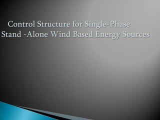 Control Structure for Single-Phase Stand -Alone Wind Based Energy ...