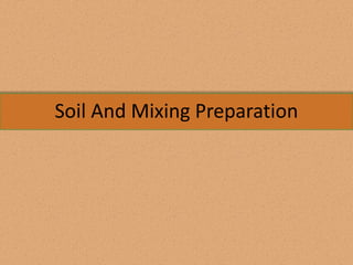 Soil And Mixing preparation | PPTX