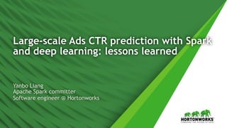 Large-Scale Ads CTR Prediction with Spark and Deep Learning: Lessons Learned with Yanbo Liang | PPT