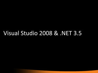 Visual Studio 2008 & .Net 3.5 | PPT