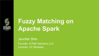 Fuzzy Matching on Apache Spark with Jennifer Shin | PPT