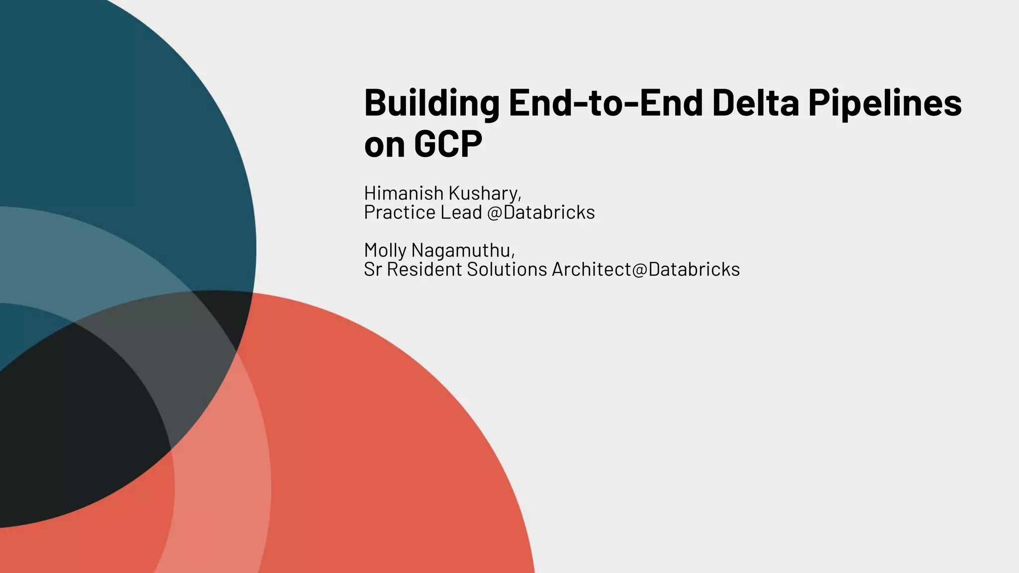 Building End-to-End Delta Pipelines on GCP | PPT Building End-to-End Delta Pipelines on GCP | PPT