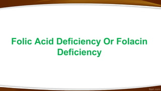 Folic Acid Deficiency | PPT | Nutrition | Healthy Living