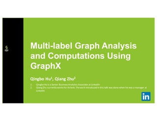 Multi-Label Graph Analysis and Computations Using GraphX with Qiang Zhu and Qingbo Hu | PPT