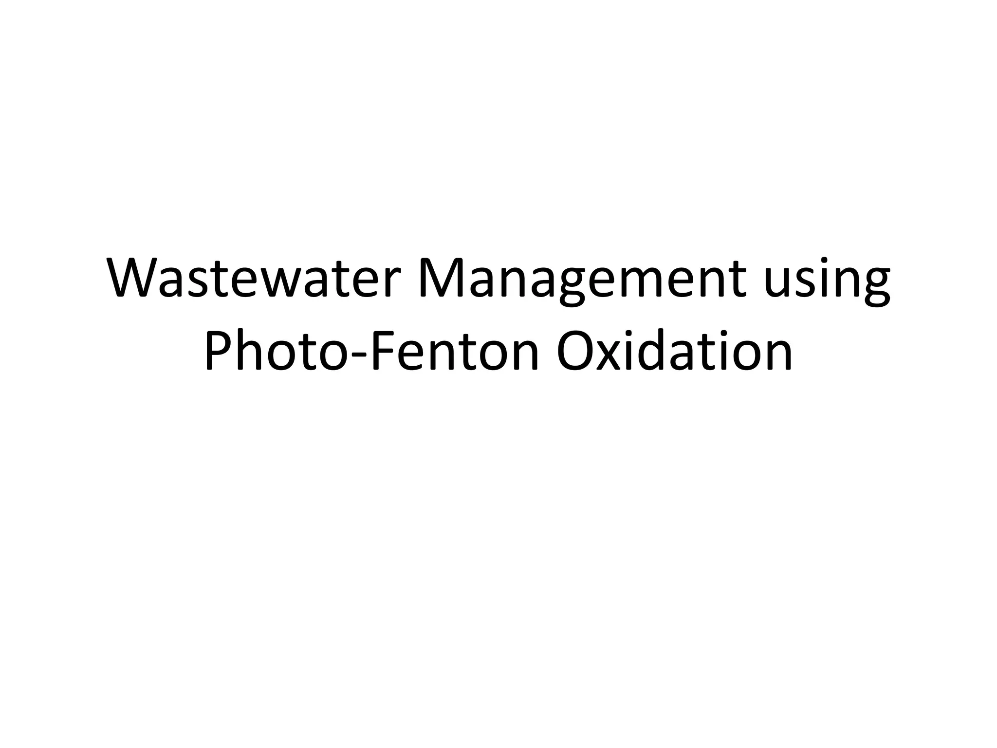 Wastewater Management using Photo-Fenton Oxidation | PPTX