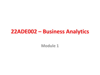 22ADE002 – Business Analytics- Module 1.pptx