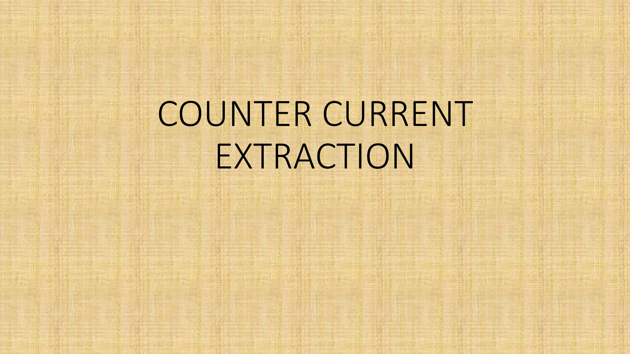 Counter current extraction | PPTX