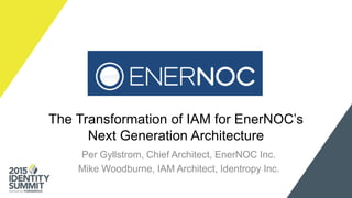 Identity Summit 2015: EnerNOC Case Study: The Transformation of IAM for ...