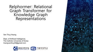 NS-CUK Seminar: V.T.Hoang, Review on "Relphormer: Relational Graph Transformer for Knowledge ...