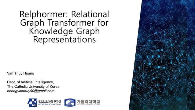 NS-CUK Seminar: V.T.Hoang, Review on "Relphormer: Relational Graph Transformer for Knowledge ...