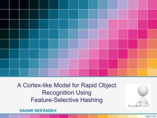 A Cortex-Like model for object recognition using feature selective hashing | PPT