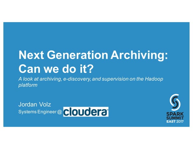 Solving Real Problems with Apache Spark: Archiving, E-Discovery, and ...