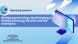 Multiprogramming, Multitasking & Multiprocessing OS with real life examples.pdf